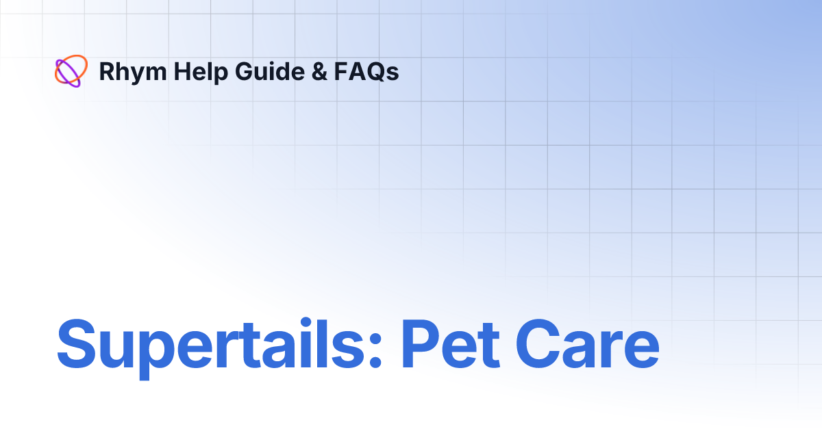 Supertails: Pet Care | Rhym Help Guide & FAQs