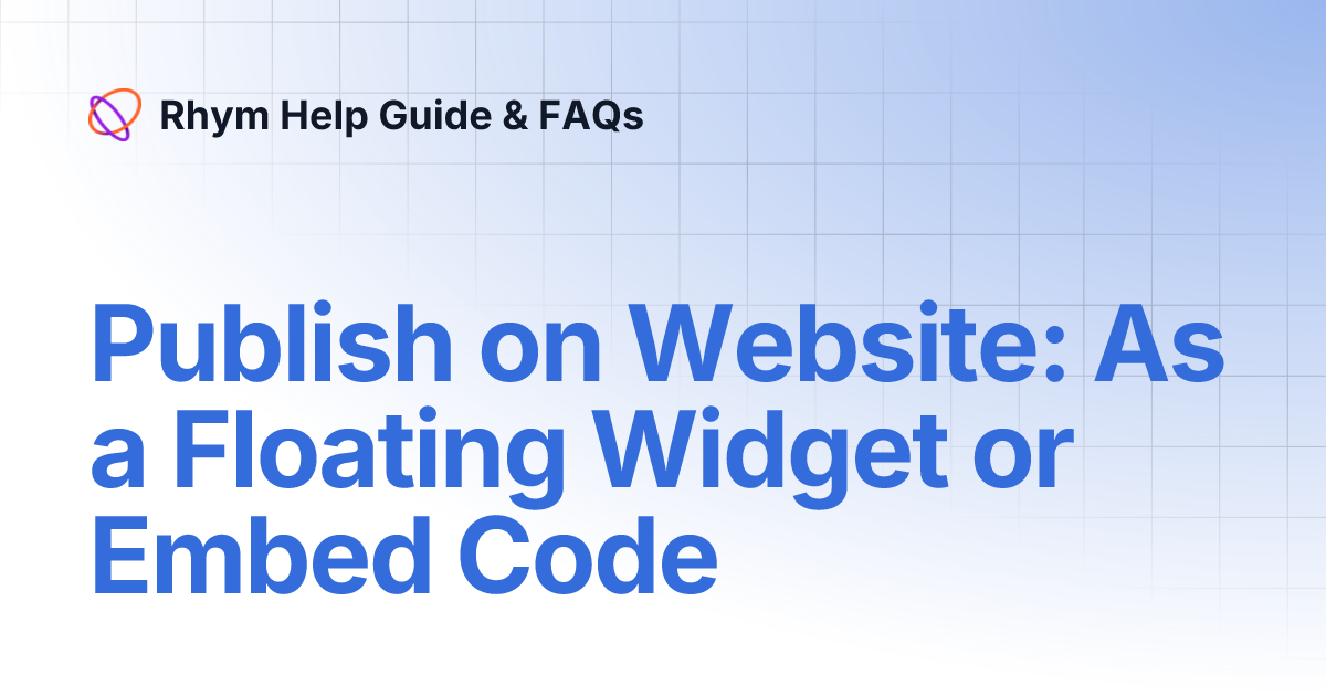 Publish on Website: As a Floating Widget or Embed Code | Rhym Help ...
